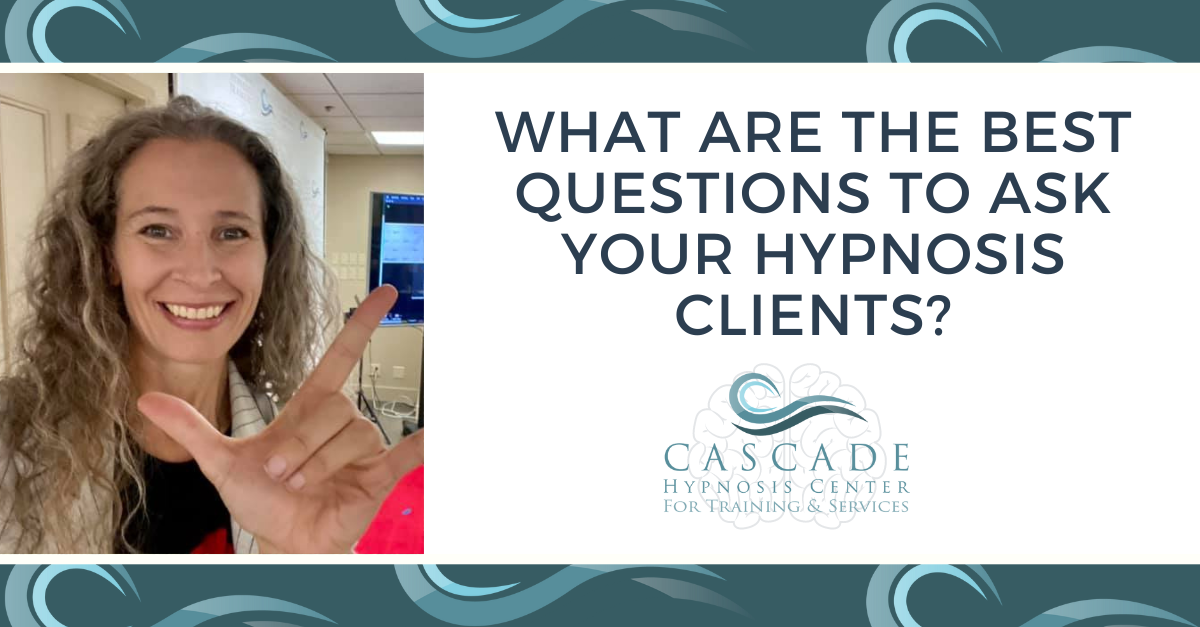 What Are the Best Questions to Ask Your Hypnosis Clients? — Cascade Hypnosis Training